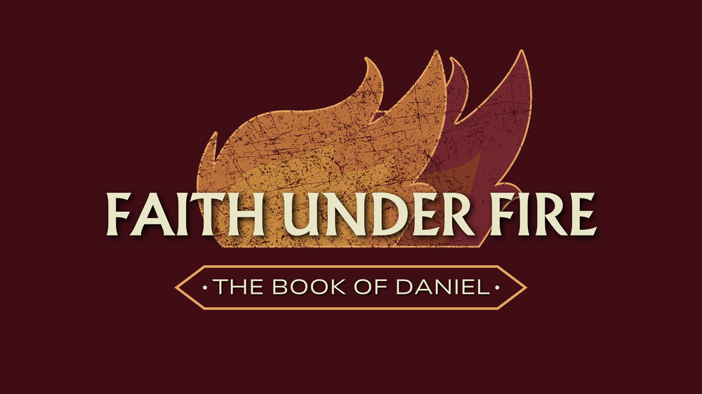 Daniel - Faith Under Fire — Resurrection Church