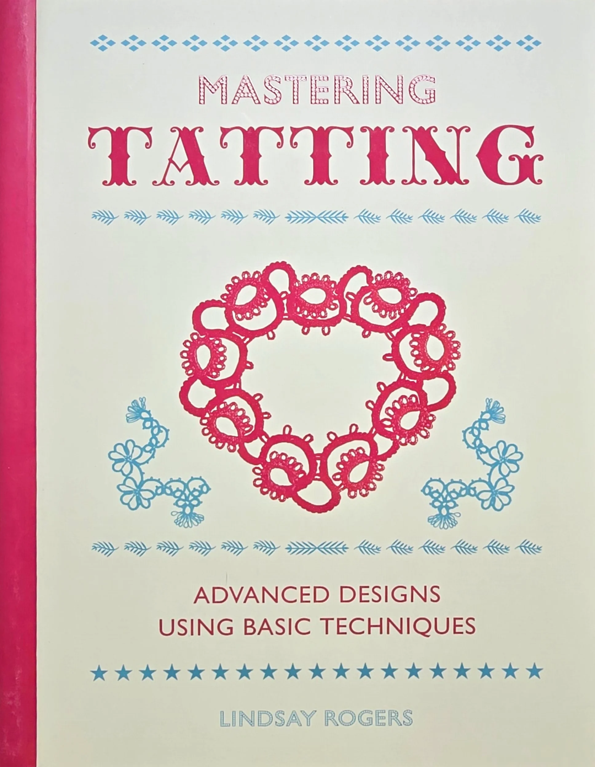 Mastering Tatting: Advanced Designs Using Basic Techniques (used) — A ...