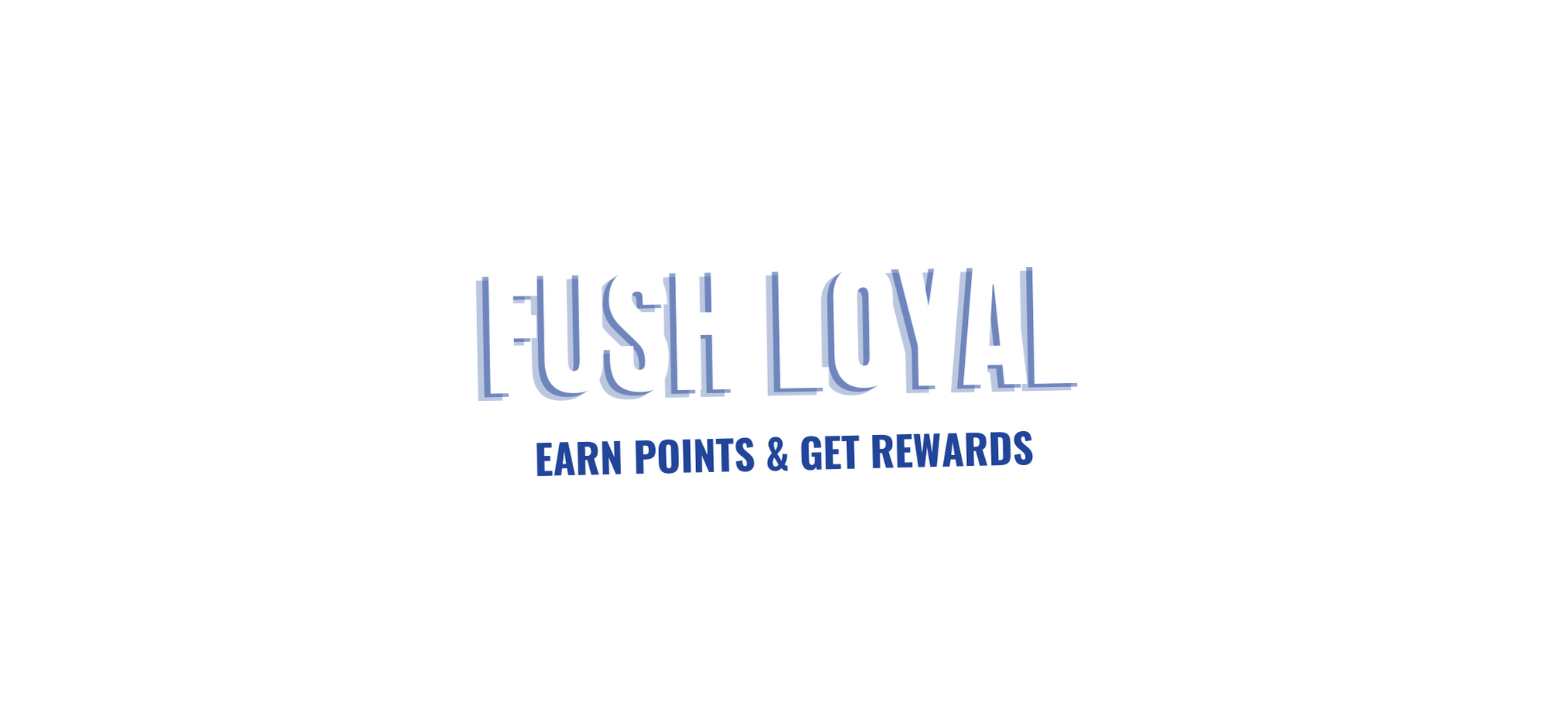 Fush Loyal | Fush