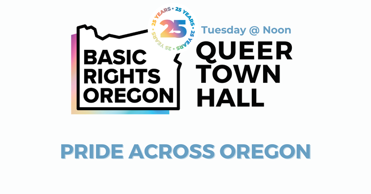 Watch our Queer Town Hall – Pride Across Oregon! — Basic Rights Oregon