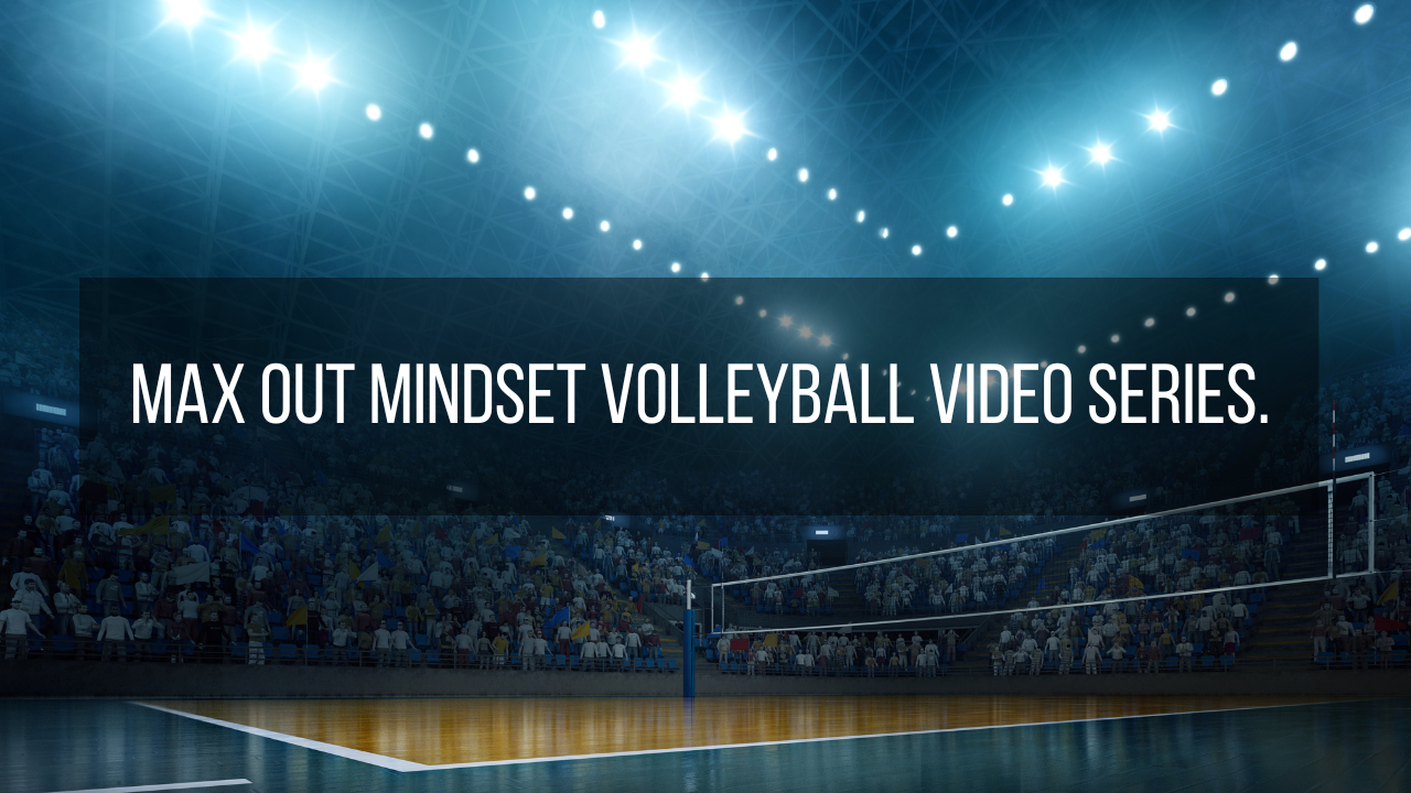 Mindset Training for Volleyball — Max Out Mindset