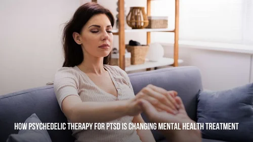 How Psychedelic Therapy for PTSD is Changing Mental Health Treatment ...