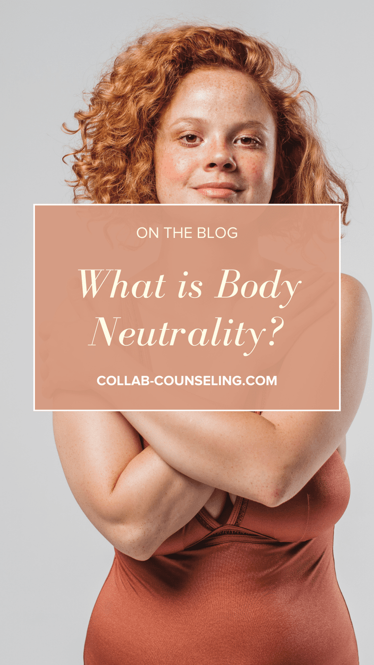 What is Body Neutrality? — Collaborative Counseling & Nutrition