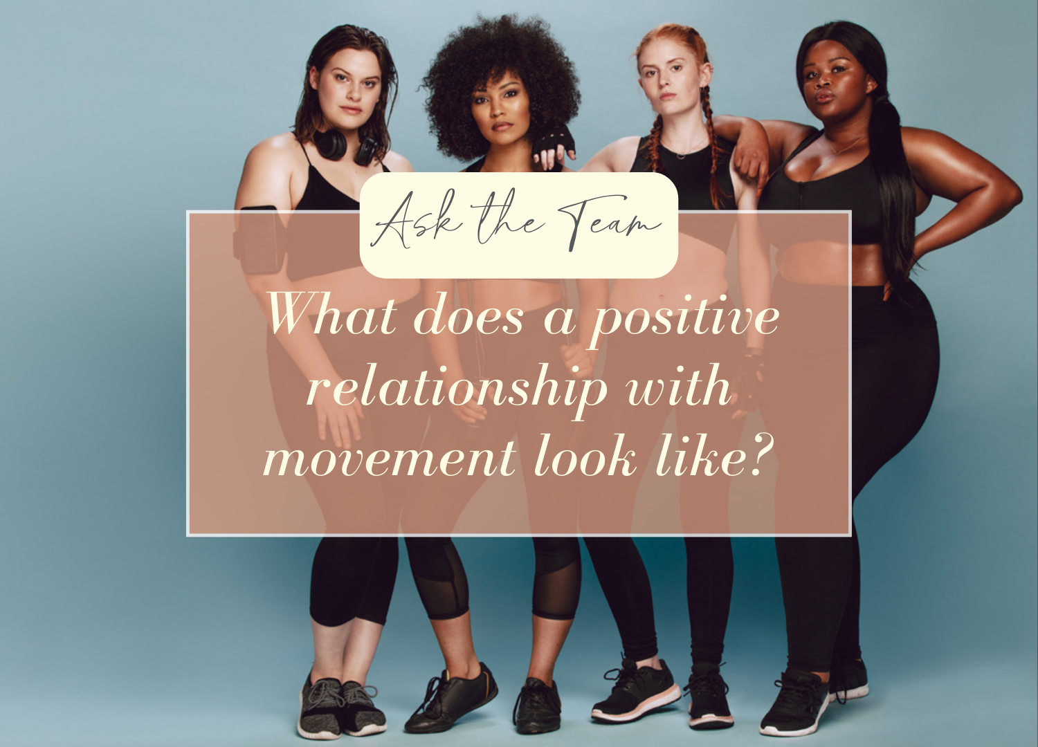 Ask the Team: What does a positive relationship with movement look like ...