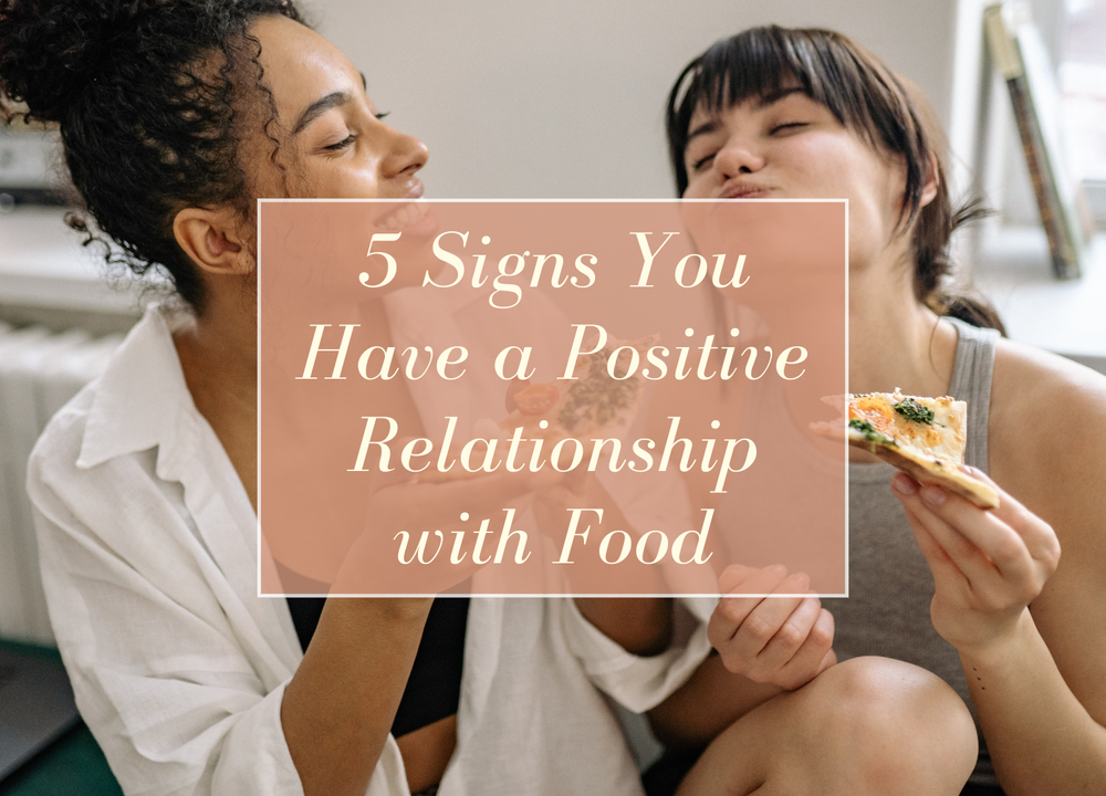 5 Signs You Have a Positive Relationship with Food — Collaborative ...