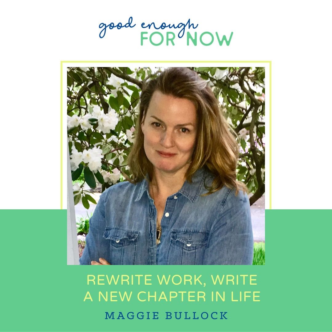 Rewrite Work, Write a New Chapter in Life with Maggie Bullock — Good ...