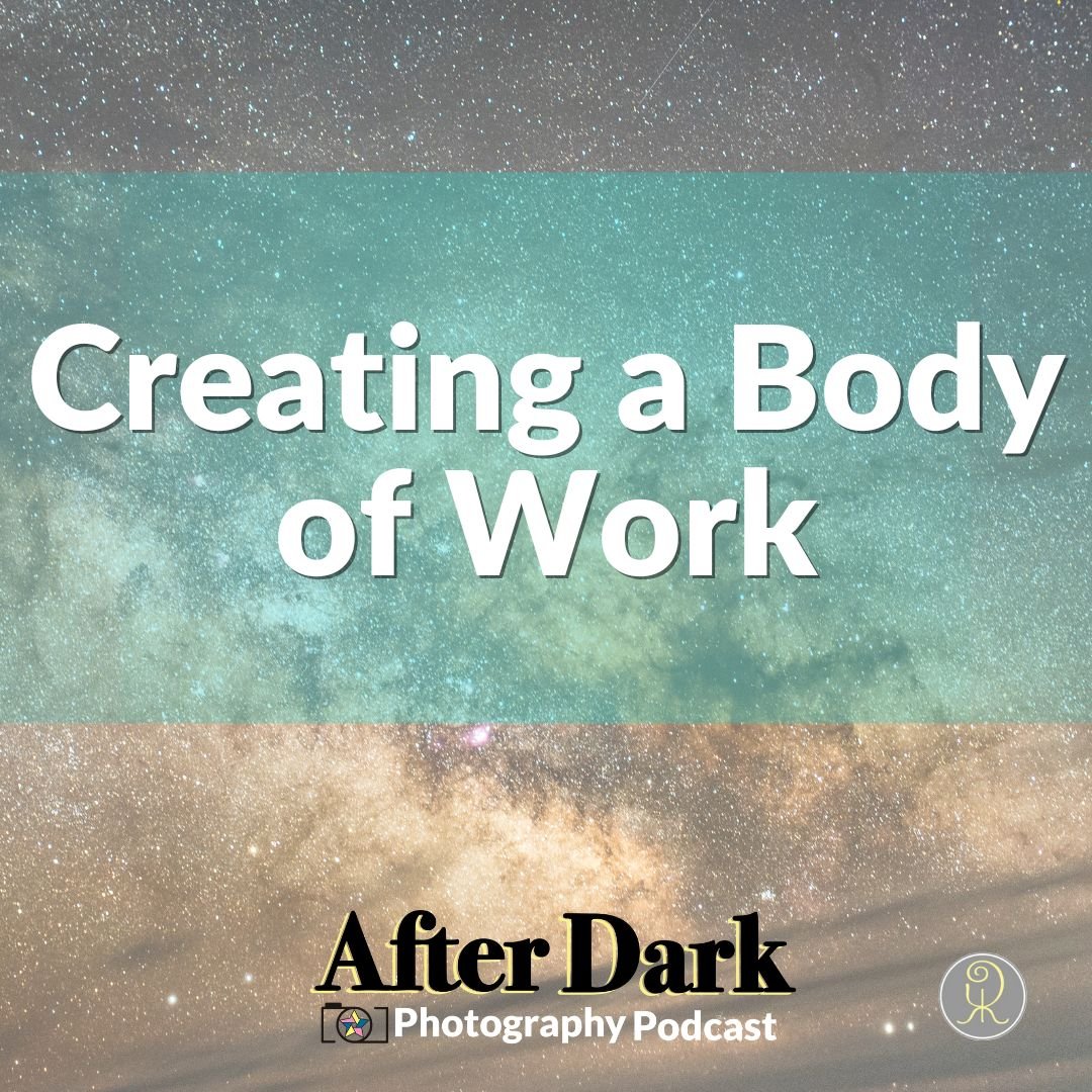 Episode 50: Creating a Body of Work — After Dark Photography Podcast