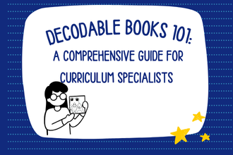 Decodable Books 101: A Curriculum Specialist's Guide to Enhancing ...