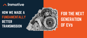 How We Made A Fundamentally Better Transmission for Next Generation EVs ...