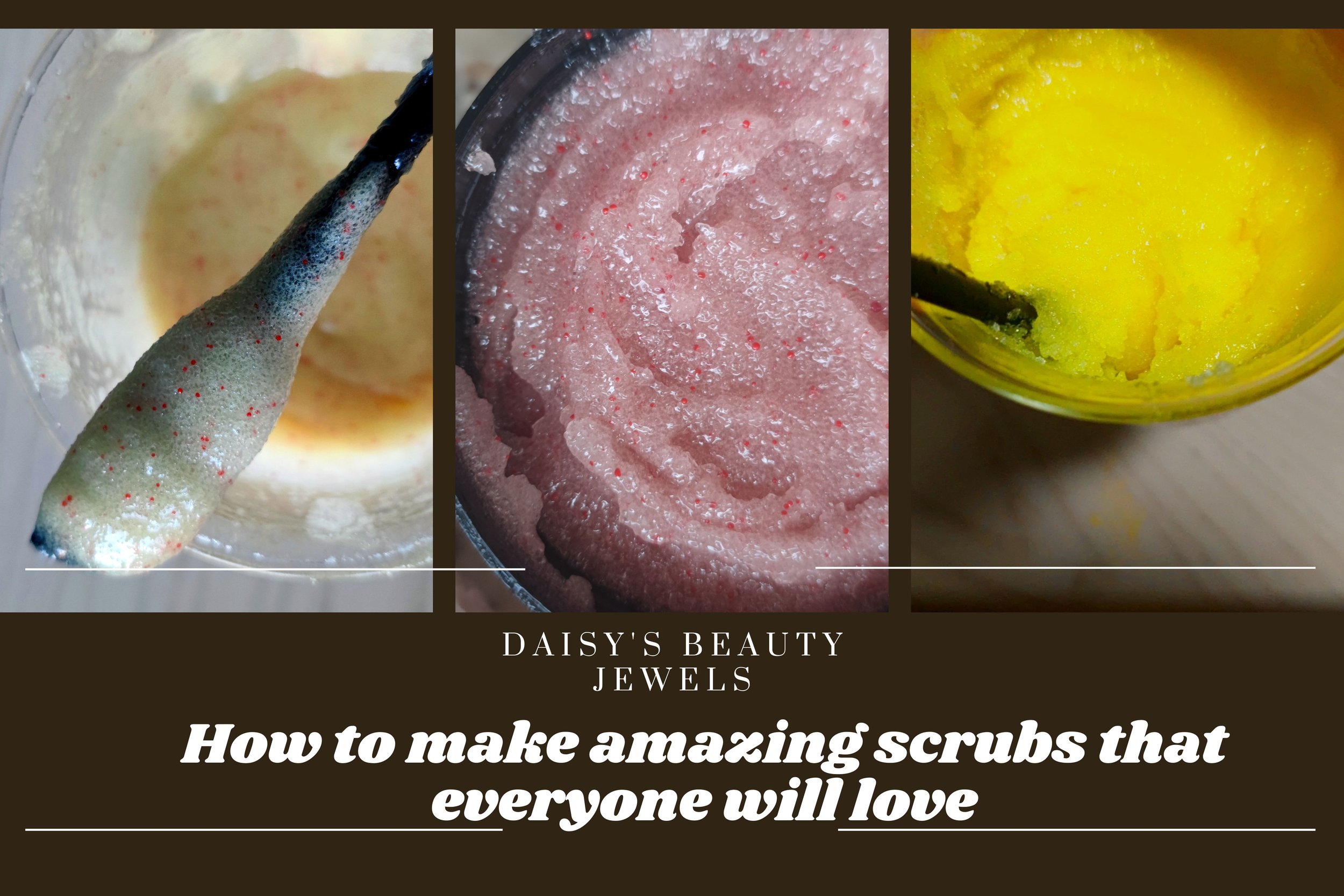 How to make amazing scrubs that everyone will love — DAISY'S BEAUTY JEWELS