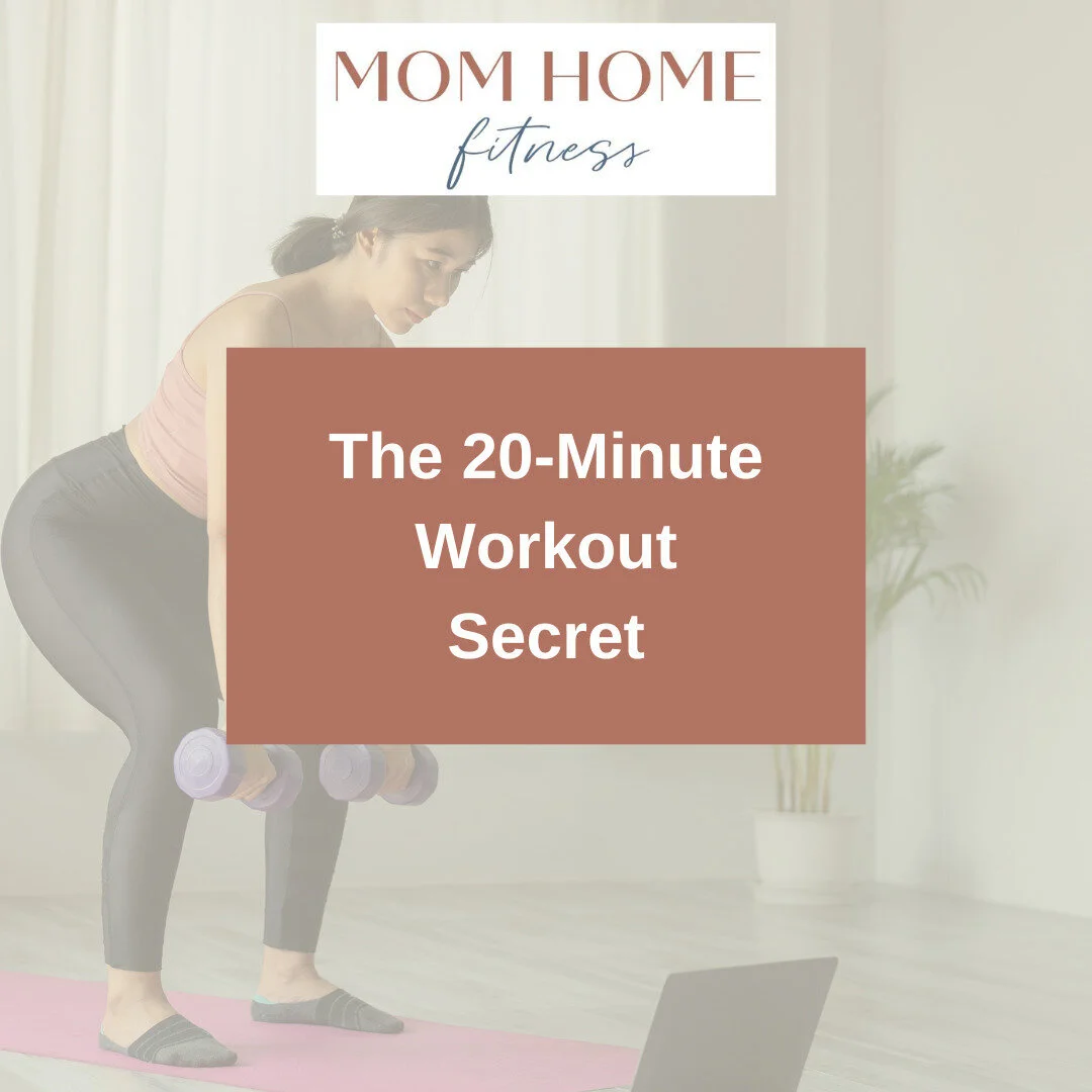 The 20-Minute Workout Secret — Mom Home Fitness