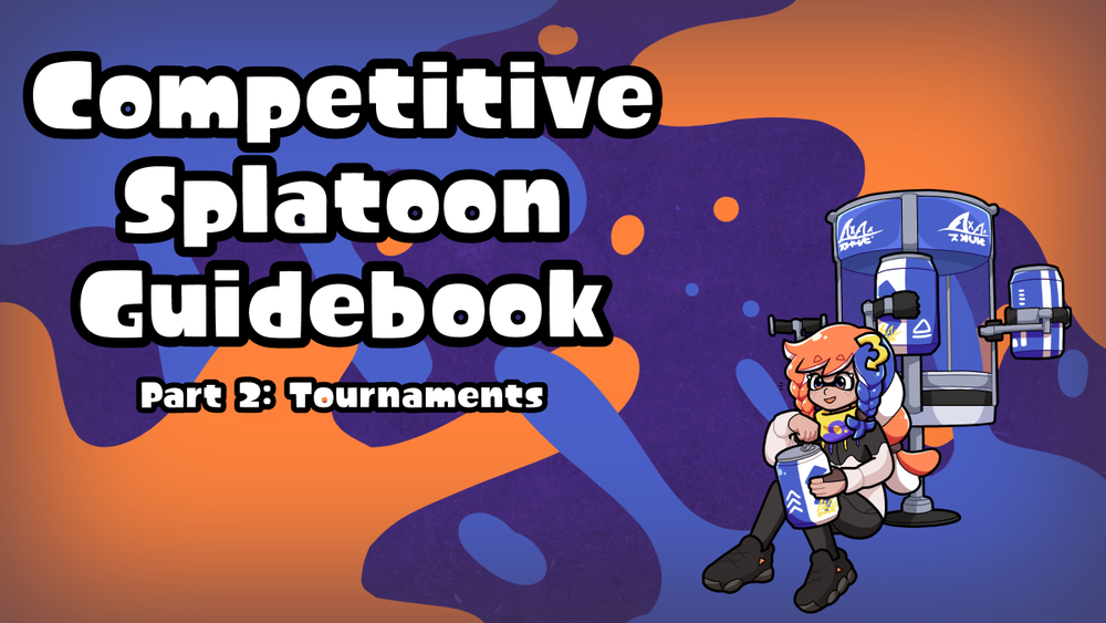 Competitive Splatoon Guidebook - Part 2: Tournaments — Splatoon Stronghold
