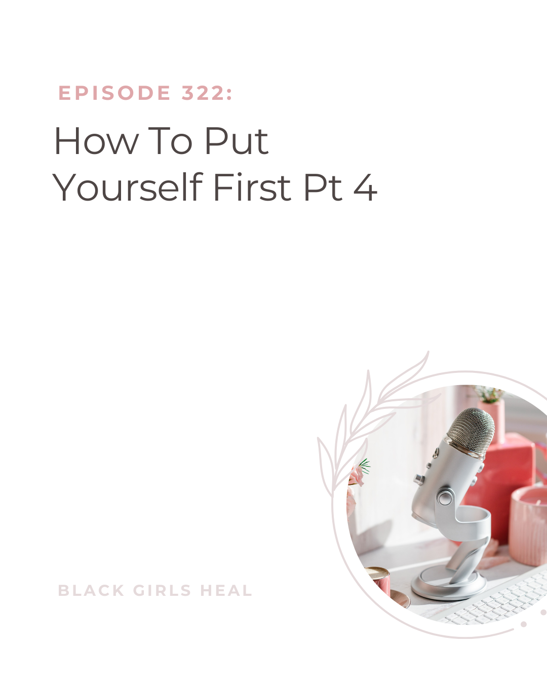 Episode 322: How To Put Yourself First Pt 4 — Black Girls Heal ...