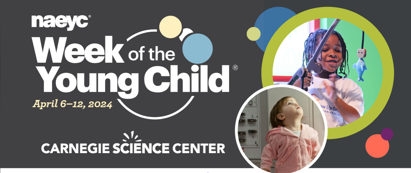 Carnegie Science Center Week of the Young Child — Buzzword Pittsburgh