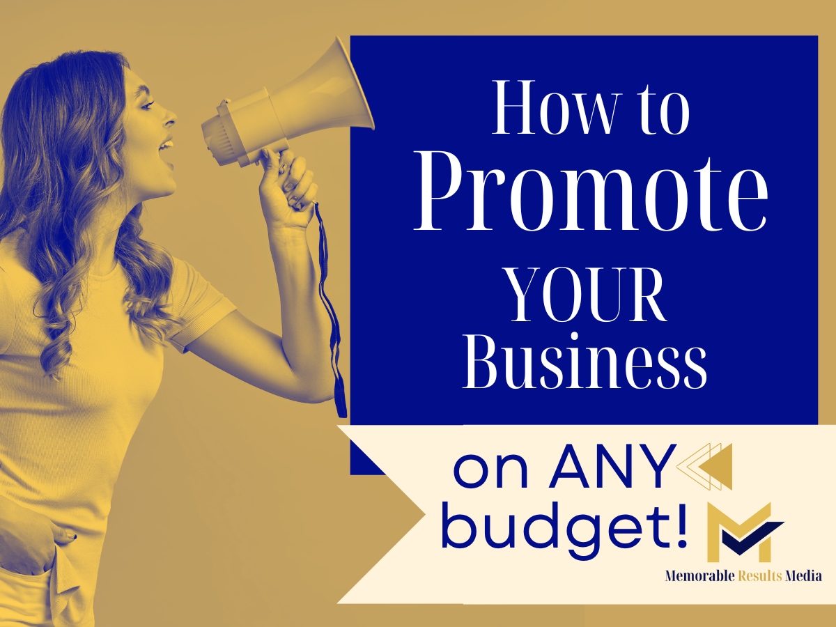 How to Promote YOUR Business {On Any Budget!} — Memorable Results Media