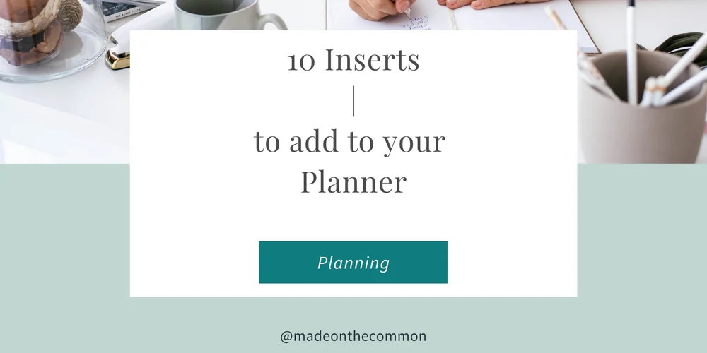 10 Awesome Inserts you need in your Planner — Made on the Common