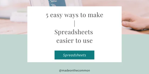 5 Easy Ways to make Spreadsheets Easier to Understand — Made on the Common