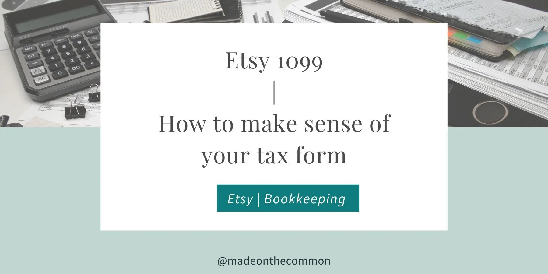 Your Etsy 1099: How to make sense of your tax form — Made on the Common