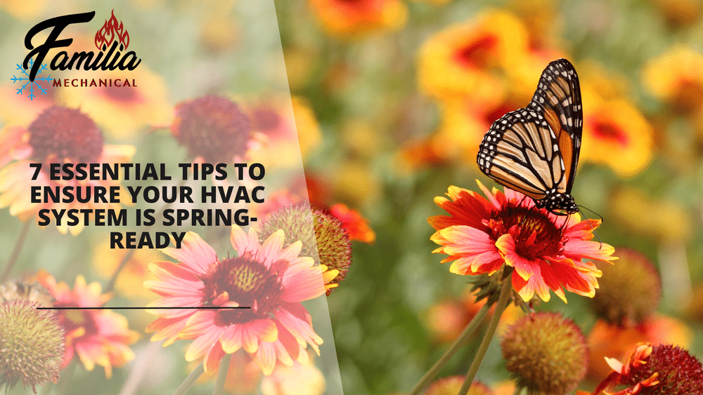 7 Essential Tips to Ensure Your HVAC System is Spring-Ready — Familia ...