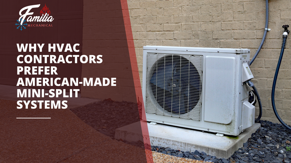 Why HVAC Contractors Prefer American-Made Mini-Split Systems — Familia ...