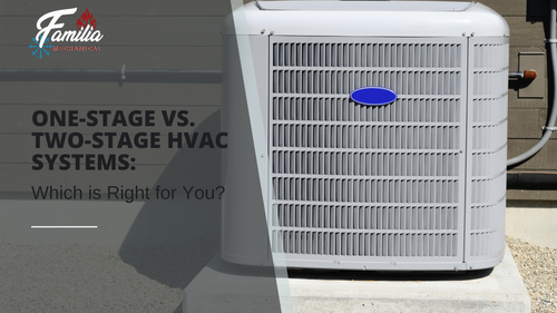 One-Stage vs. Two-Stage HVAC Systems: Which is Right for You? — Familia ...