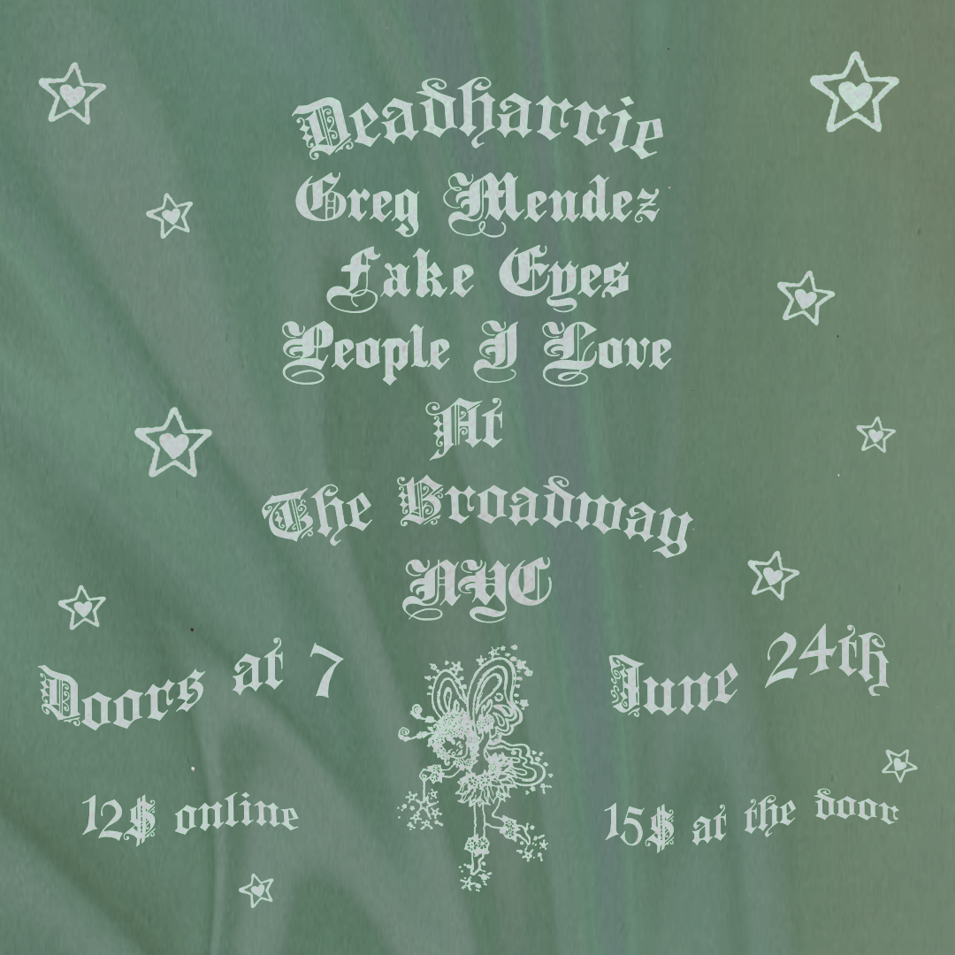 Deadharrie w/ Greg Mendez, Fake Eyes + People I Love — The Broadway