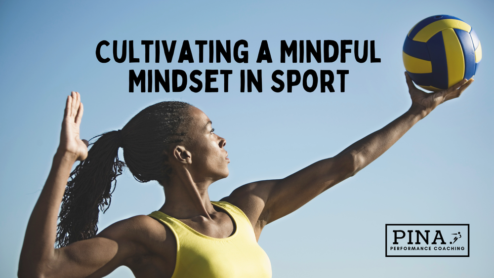 Cultivating a Mindful Mindset in Sport — Pina Performance Coaching