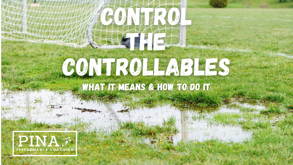Control the Controllables — Pina Performance Coaching