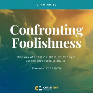 Confronting Foolishness — Christ Life Resources