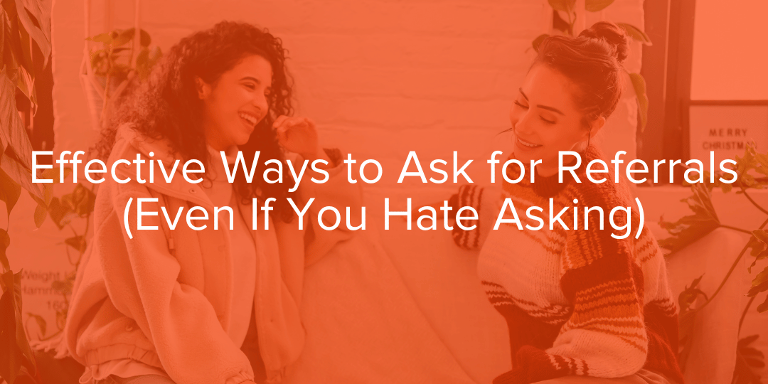 21 Effective Ways to Ask for Referrals (Even If You Hate Asking) | Rev ...