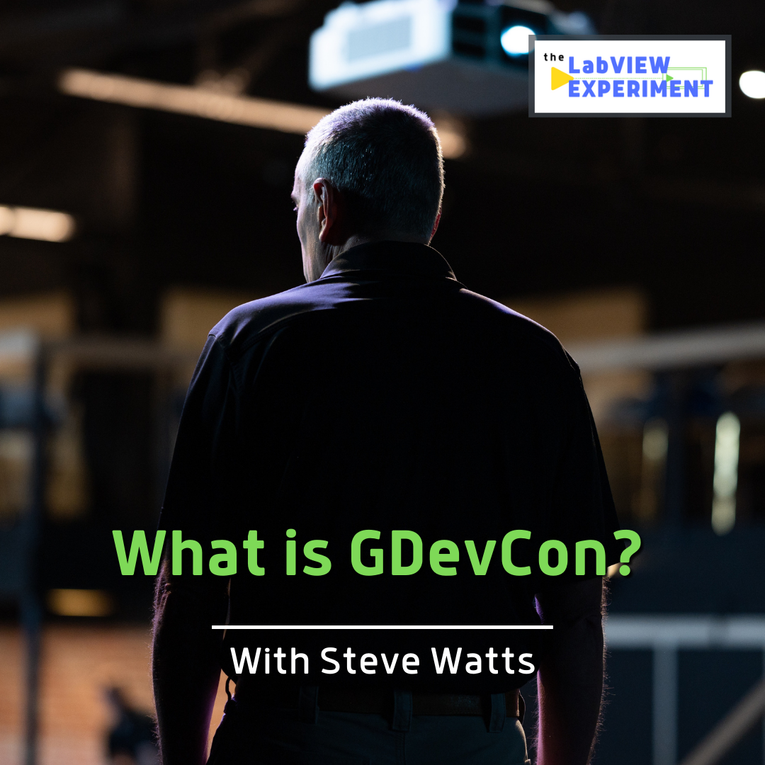 BONUS! Episode 12.5: What is GDevCon? | Steve Watts — The LabVIEW Experiment Podcast
