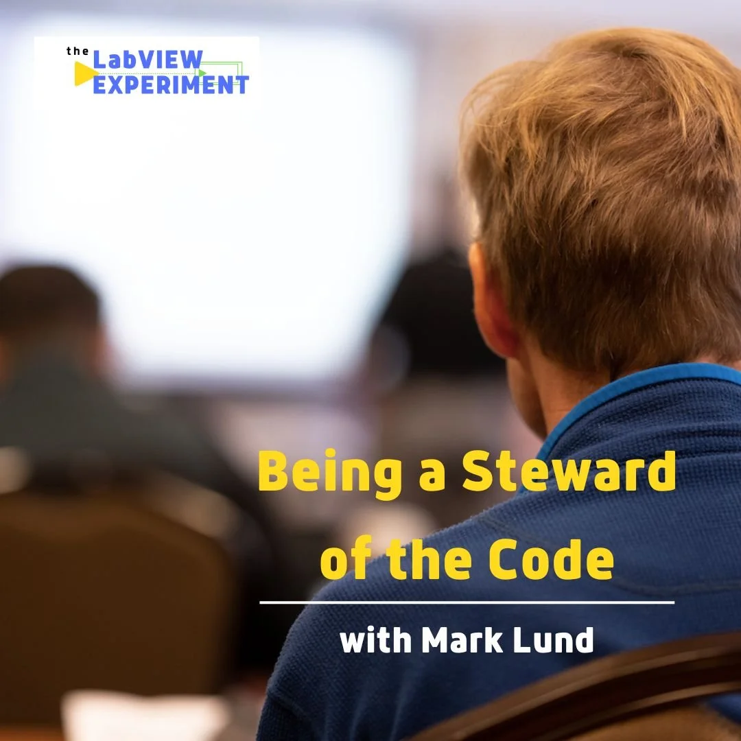 Episode 19: Being a Steward of the Code | Mark Lund — The LabVIEW ...