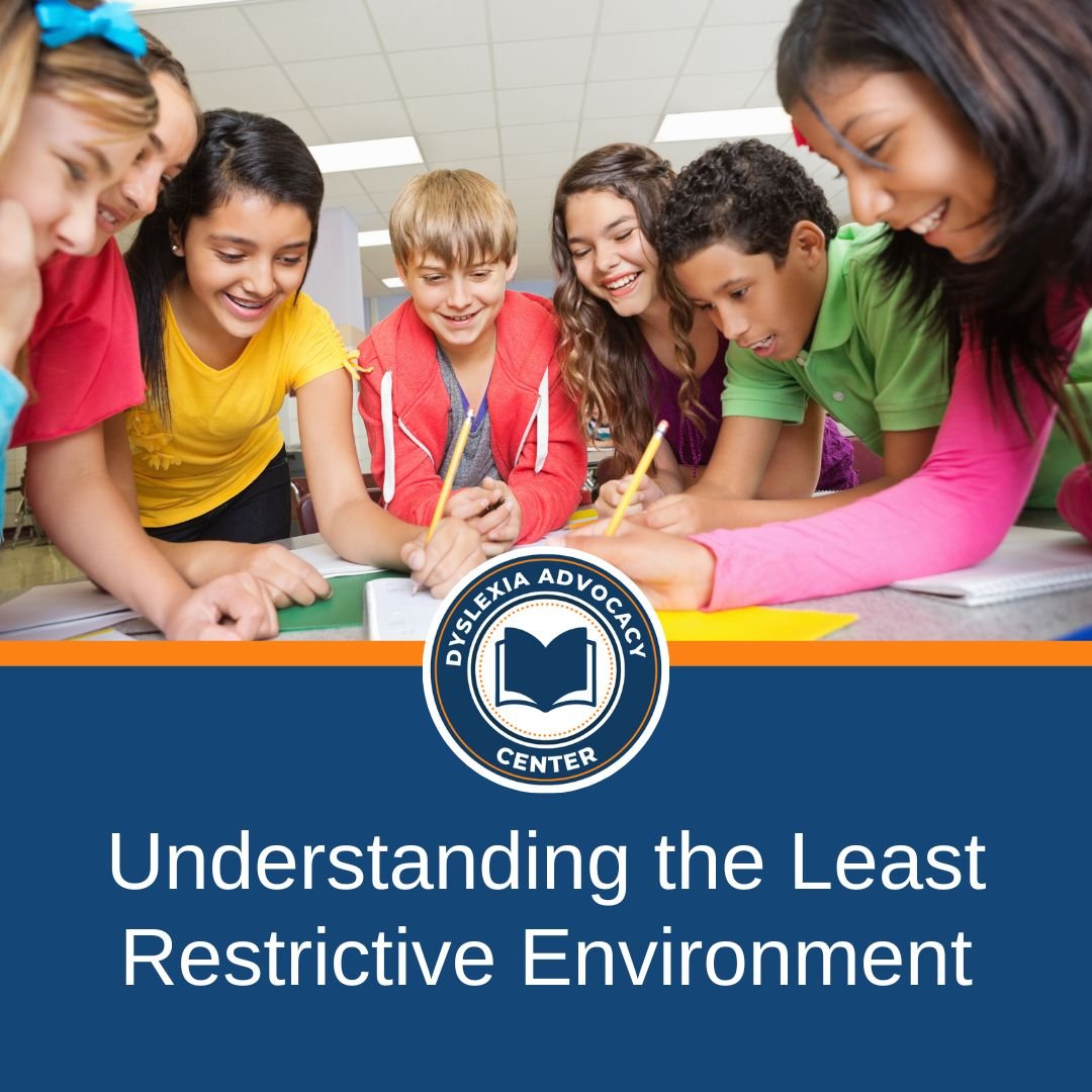 Understanding the Least Restrictive Environment — Dyslexia Advocacy Center