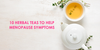 The best herbal teas to relieve peri-menopause symptoms | Positive Pause