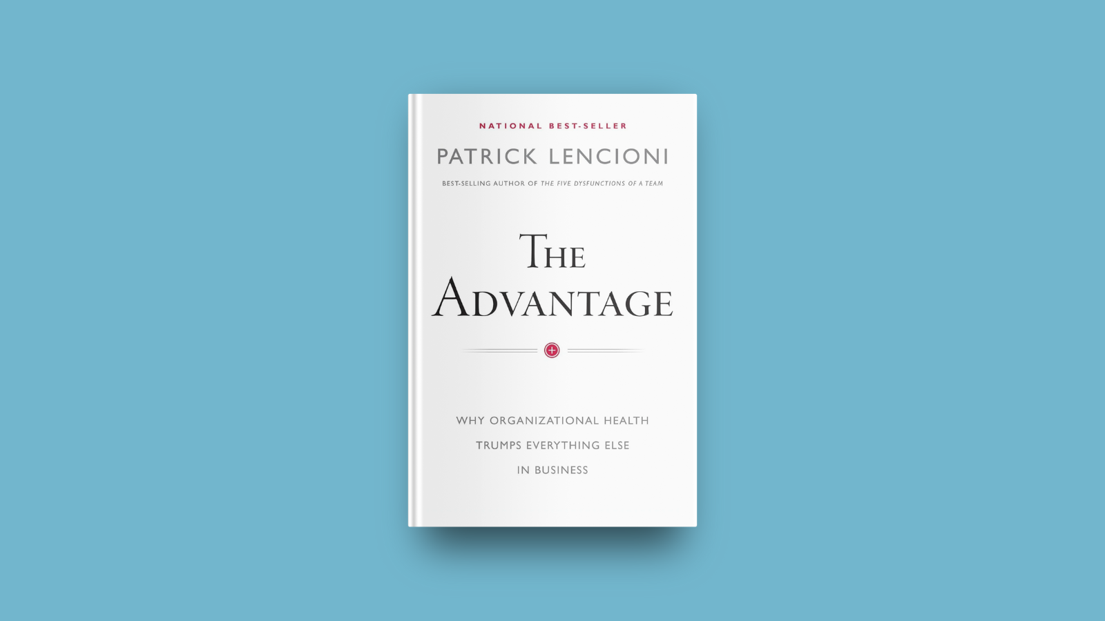 The Advantage by Patrick Lencioni. Book Summary — Why Then How