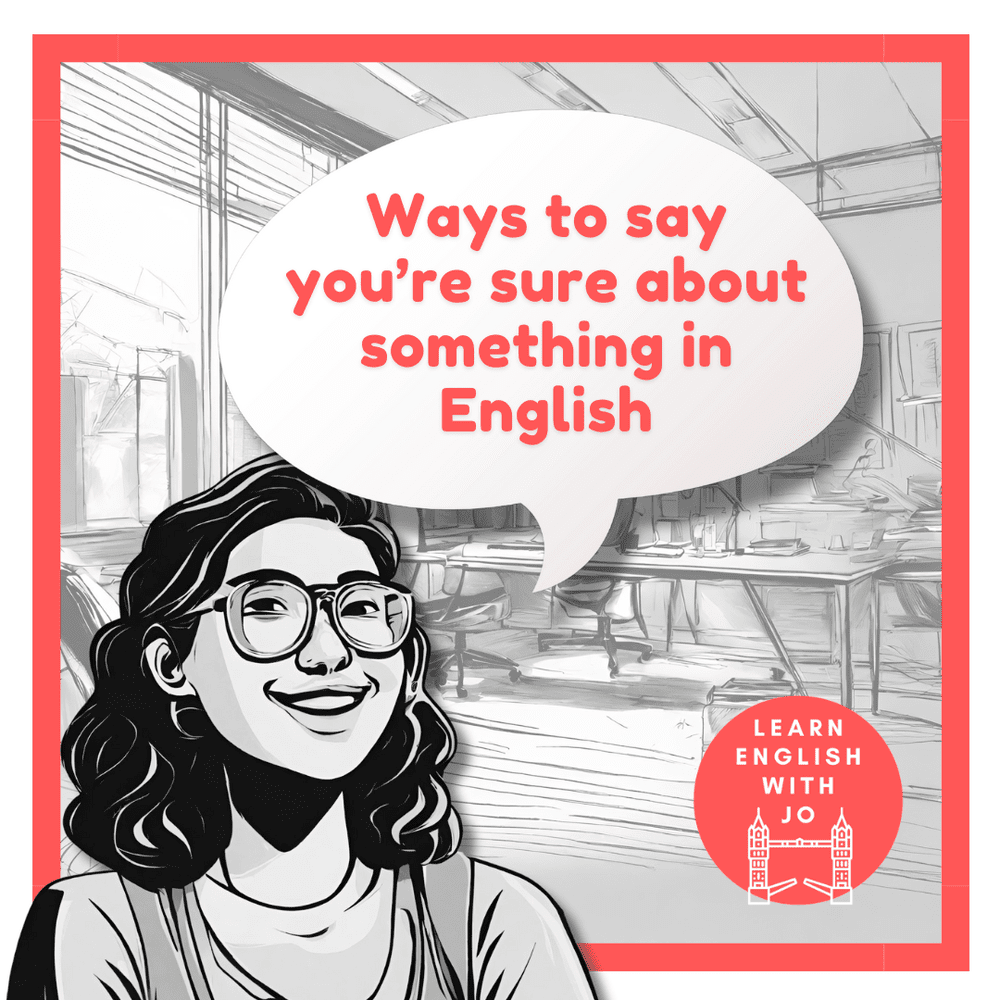 Ways to say you’re sure about something in English. — Learn English With Jo