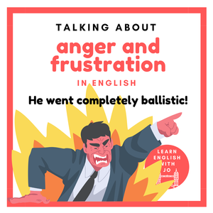 Ways to talk about anger and frustration in English — Learn English With Jo