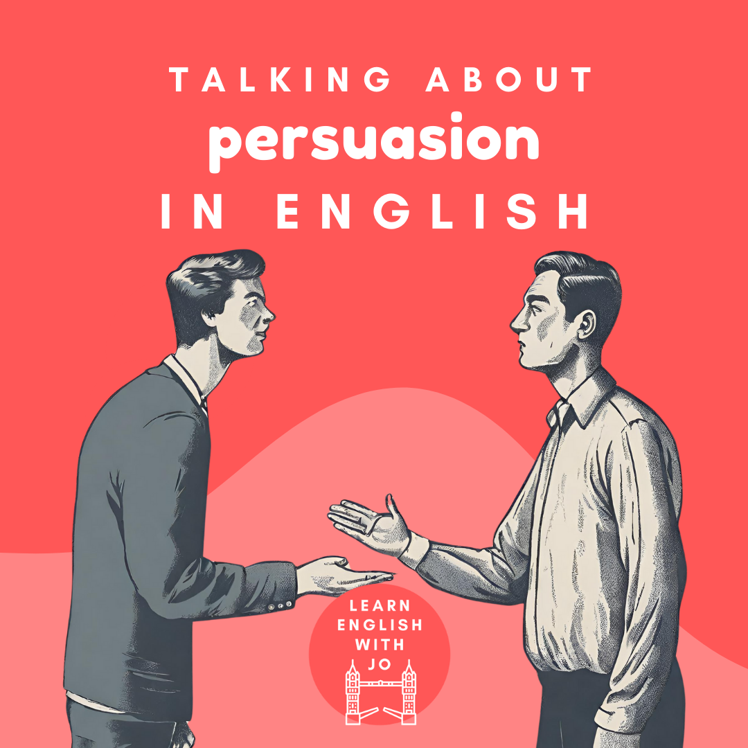 Learn English for talking about persuasion. — Learn English With Jo
