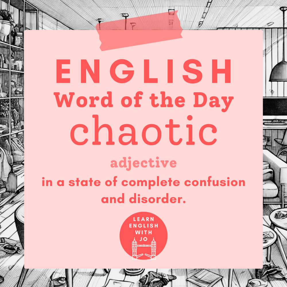 English Word of the Day - Chaotic — Learn English With Jo