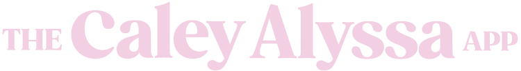 The Caley Alyssa App — Caley Alyssa