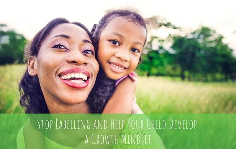 Stop Labelling and Help Your Child Develop a Growth Mindset | Grow Kids ...