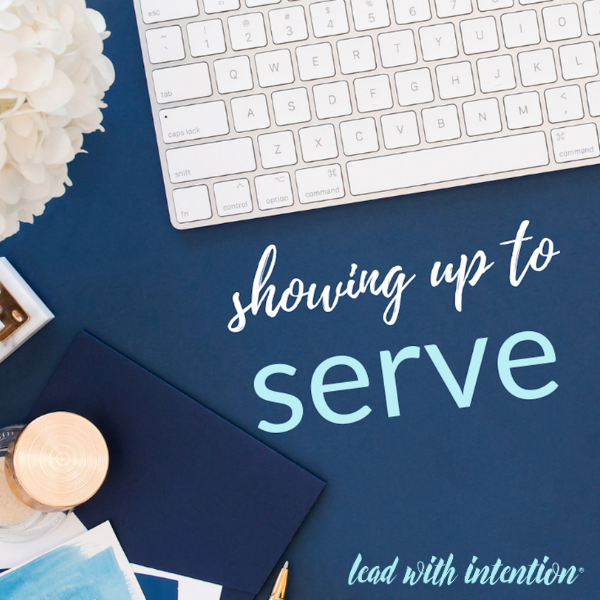 Showing Up To Serve — Lead With Intention