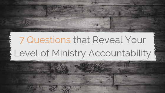 7 Questions that Reveal Your Level of Ministry Accountability ...