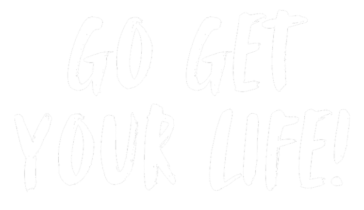 Go Get Your Life | By Charese D. Sailor