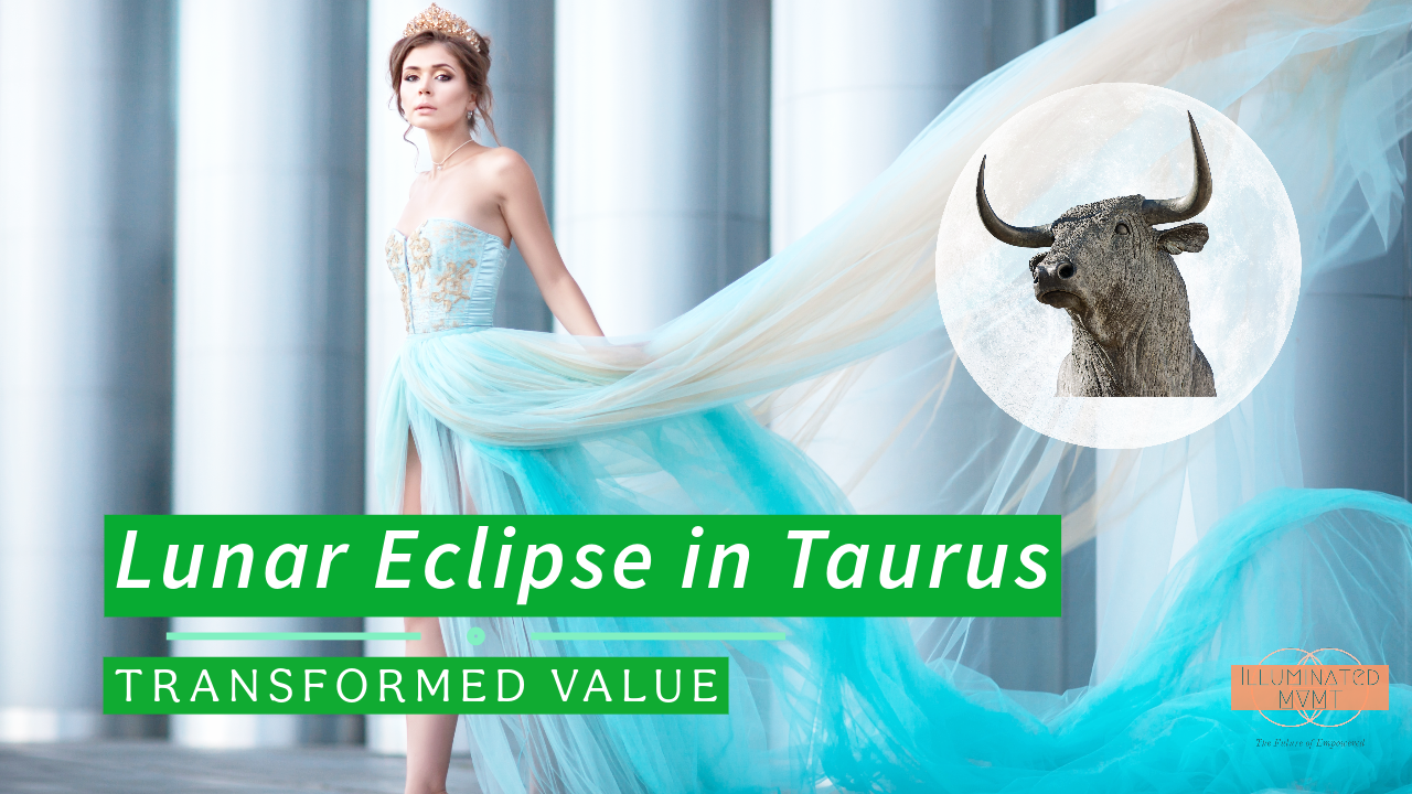 Lunar Eclipses in Taurus - Transformed Value — Illuminated MVMT