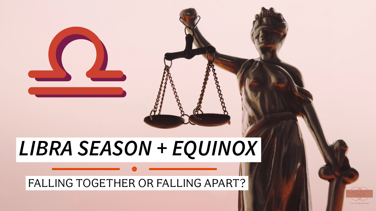 Libra Season + Equinox: falling together or falling apart ...