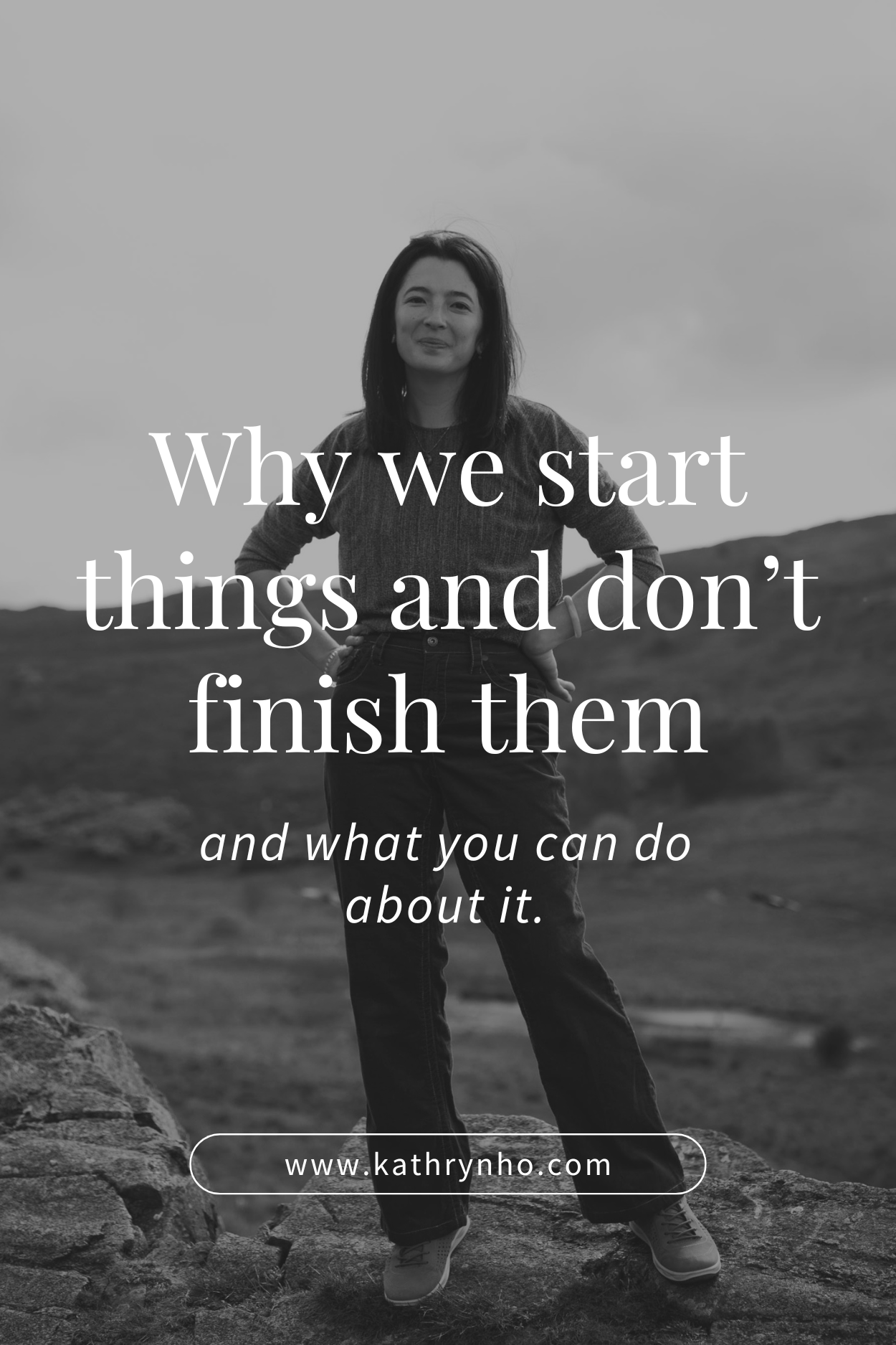 Why we start things and don’t finish them — Kathryn Ho