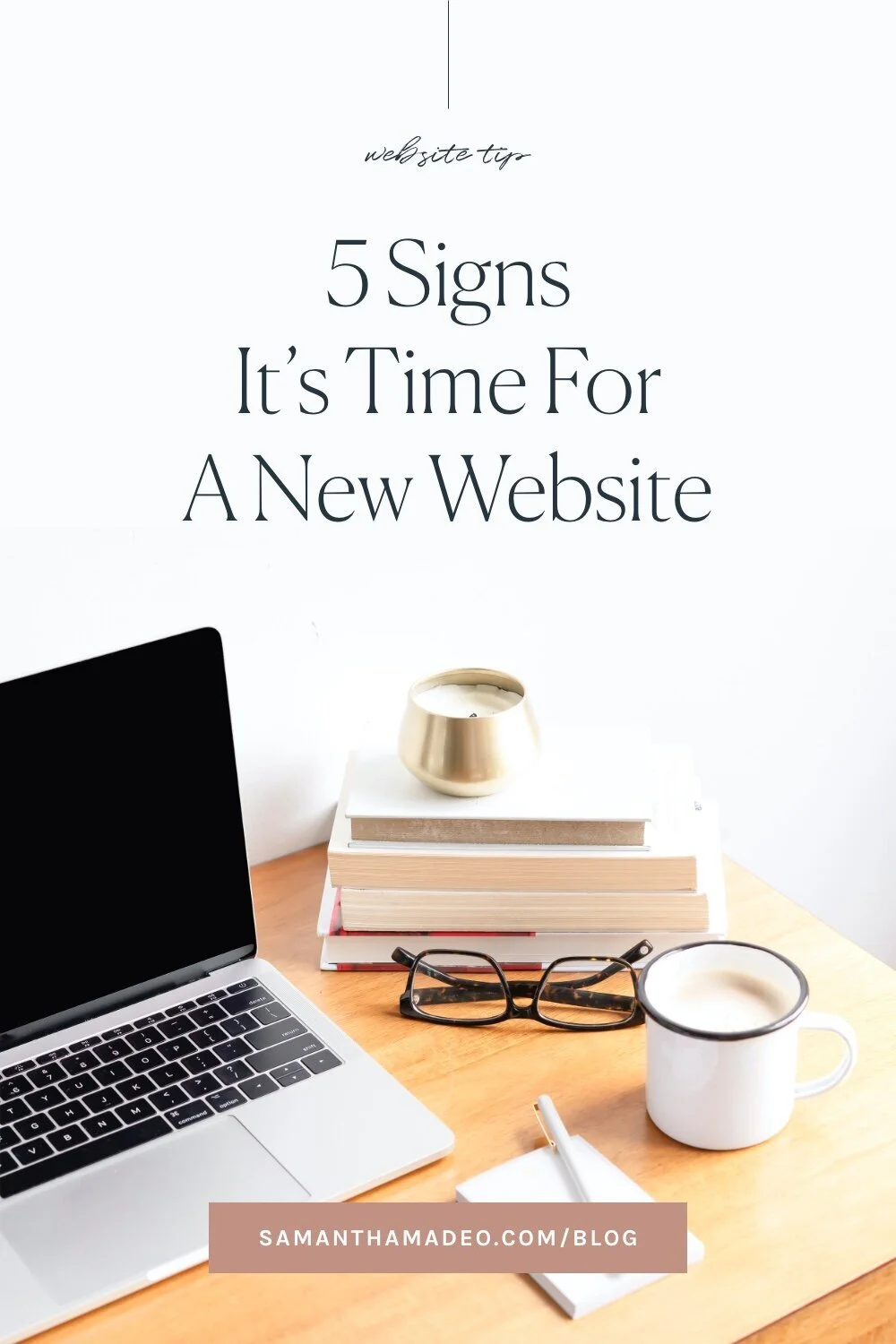 5 Signs It's Time For A New Website — Samantha Madeo Design