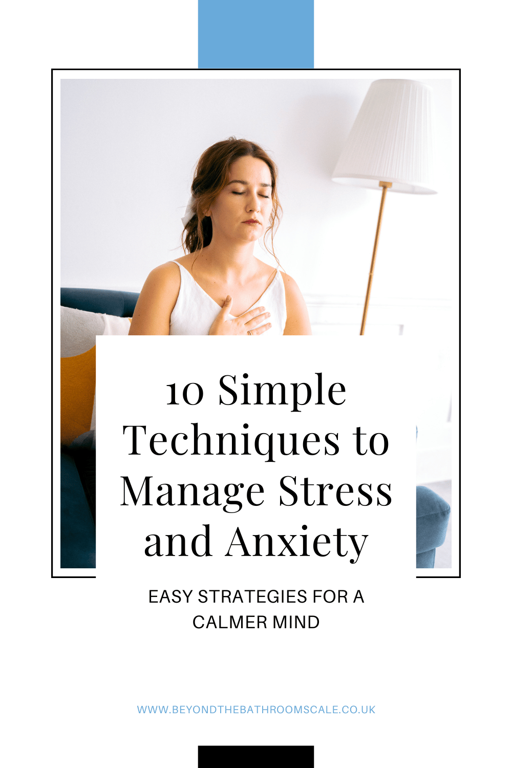 10 Simple Techniques to Manage Stress and Anxiety: Easy Strategies for ...