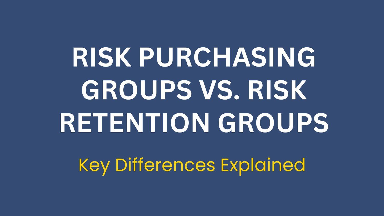 Risk Purchasing Groups vs. Risk Retention Groups: Key Differences ...